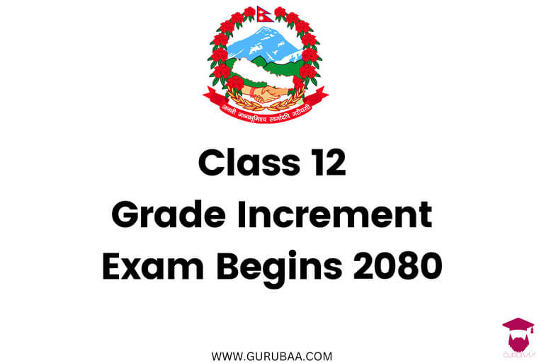 Class 12 Grade Increment Exam Begins -NEB - Gurubaa Learn Class 12 Grade Increment Exam Begins -NEB - Gurubaa Learn